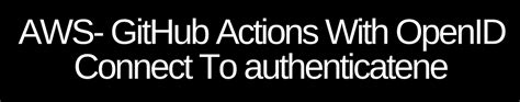 aws github actions with openid connect to authenticate cloud native