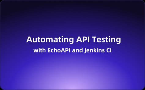 Automating Api Testing With Echoapi And Jenkins Ci