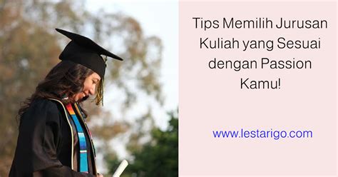 Tips Memilih Jurusan Kuliah Yang Sesuai Dengan Passion Kamu Lestari Go