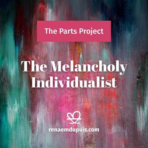 The Melancholy Individualist Parts Project April 2026 Renae M Dupuis