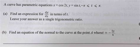 Solved A Curve Has Parametric Equations X Cos 2t Y Sin T π ≤slant T≤slant π A Find An