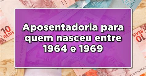 Nasceu entre 1964 a 1969 Veja como vai funcionar as REGRAS DE APOSENTADORIA para você Saiba mais
