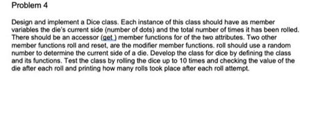 Solved Problem 4 Design And Implement A Dice Class Each