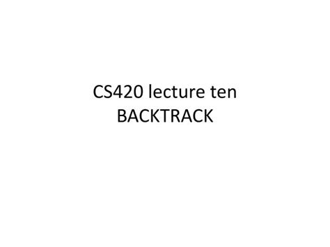 PPT CS420 Lecture Ten BACKTRACK PowerPoint Presentation Free