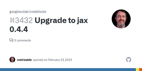 Upgrade To Jax 0 4 4 Issue 3432 Googlecolab Colabtools GitHub