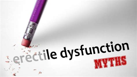Erectile Dysfunction Myths Causes Age Effects Best Treatments