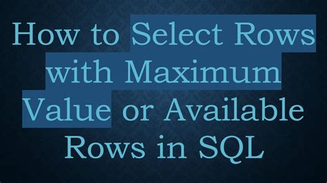 How To Select Rows With Maximum Value Or Available Rows In Sql Youtube