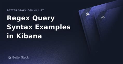 Regex Query Syntax Examples In Kibana Better Stack Community