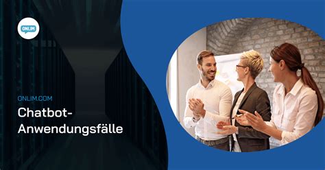 Chatbot Anwendungsfälle aus sechs verschiedenen Branchen Onlim Blog