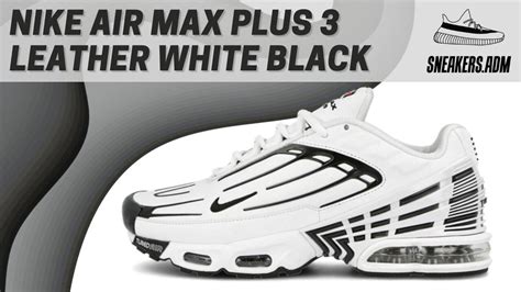 Nike Air Max Plus 3 Leather White Black One News Page VIDEO