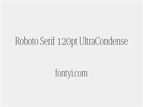 Roboto Serif 120pt UltraCondensed Thin 字易网
