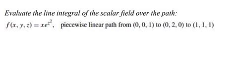 Solved Evaluate The Line Integral Of The Scalar Field Over Chegg