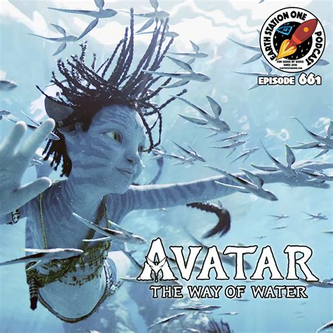 The Earth Station One Podcast Avatar Way Of Water Movie Review The
