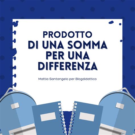 Prodotto Di Una Somma Per Una Differenza Blog Didattico