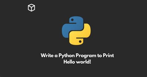 Write A Python Program To Print Hello World Programming Cube