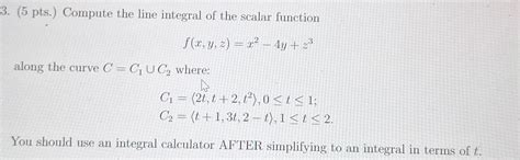 Solved Pts Compute The Line Integral Of The Scalar Chegg