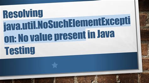 Resolving Javautilnosuchelementexception No Value Present In Java Testing Youtube