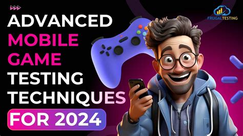 Advanced Mobile Game Testing Techniques For 2024