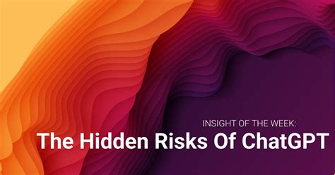 The Hidden Risks Of Chatgpt The Week Of May 15