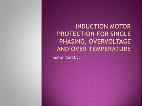 Ppt Induction Motor Protection For Single Phasing Overvoltage And Over Temperature Powerpoint