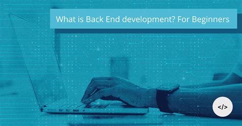 What Is Back End Development Guide For Beginners