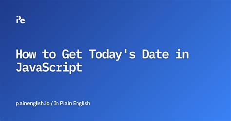 How To Get Todays Date In Javascript