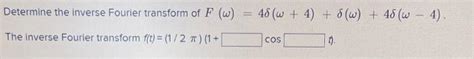 Solved Determine The Inverse Fourier Transform Of Chegg