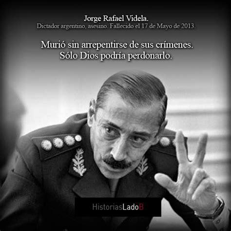 Historias Lado B Jorge Rafael Videla Ha Muerto Un Dictador Y Un Asesino