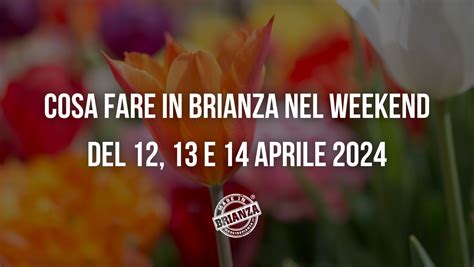 Cosa Fare In Brianza Nel Weekend Del Aprile Made In Brianza