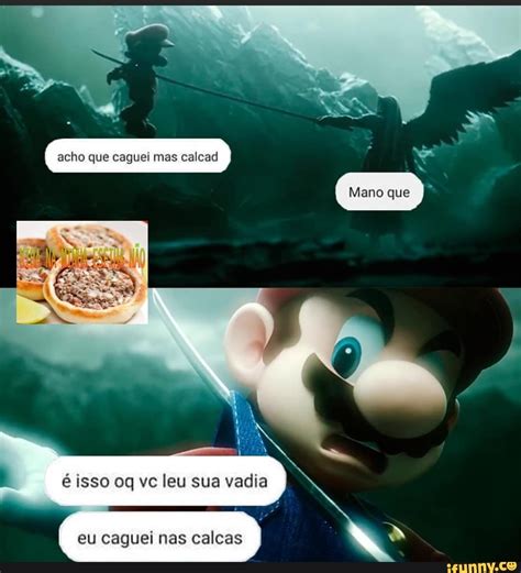 Acho que caguei mas calcad Mano que é isso oq vc leu sua vadia eu caguei nas calcas