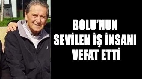Bolunun Sevİlen İŞ İnsani Vefat Ettİ Bolu Takip Gazetesi Bolu