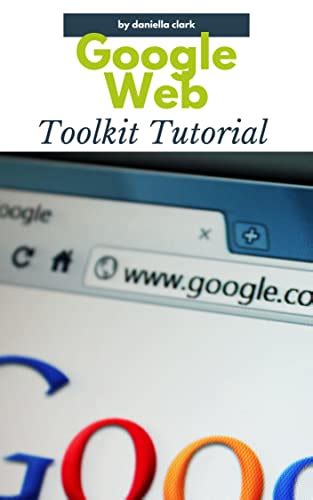 Google Web Toolkit Tutorial By Daniella Clark Google Web Toolkit