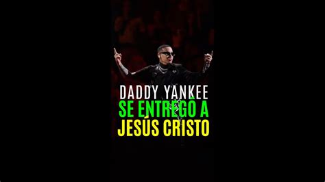 Daddy Yankee Se Entrega A Cristo YouTube
