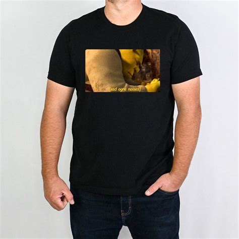 Shrek Sad Ogre Noises T Shirt Meme Shirt Unisex Funny Shrek Trending
