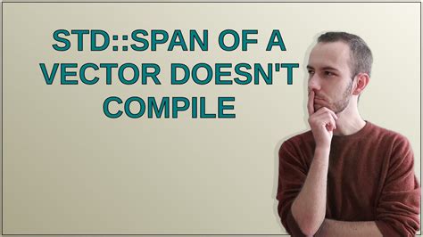 Stdspan Of A Vectorbool Doesnt Compile Youtube