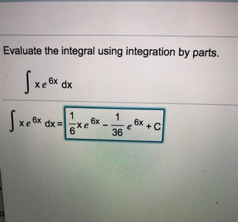 Solved Evaluate The Integral Using Integration By Parts 6x