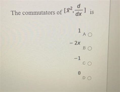 Solved The commutators of IX dx is АО х ВО ө DO Chegg com