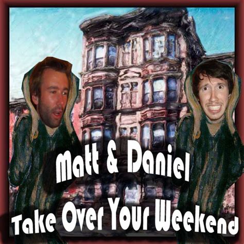 Matt And Daniel Take Over Your Weekend Podcast Apple Podcasts