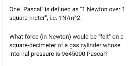 Solved One Pascal Is Defined As 1 Newton Over 1