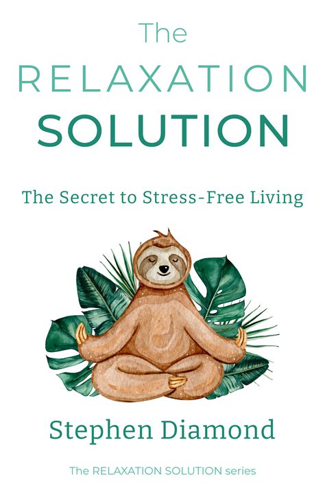 The Relaxation Solution The Secret To Stress Free Living By Stephen
