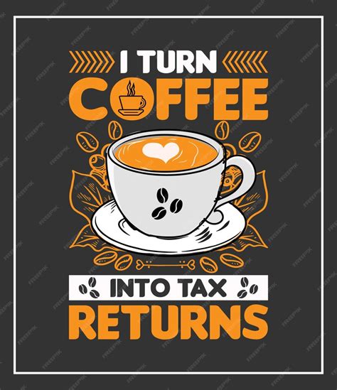 premium vector i turn coffee into tax returns vector graphic coffee t