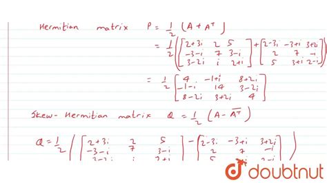 Express A As The Sum Of A Hermitian And A Skew Hermitian Matrix Where