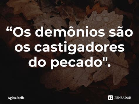 Os Demônios São Os Castigadores Agles Steib Pensador