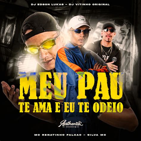 Meu Pau Te Ama E Eu Te Odeio Youtube Music