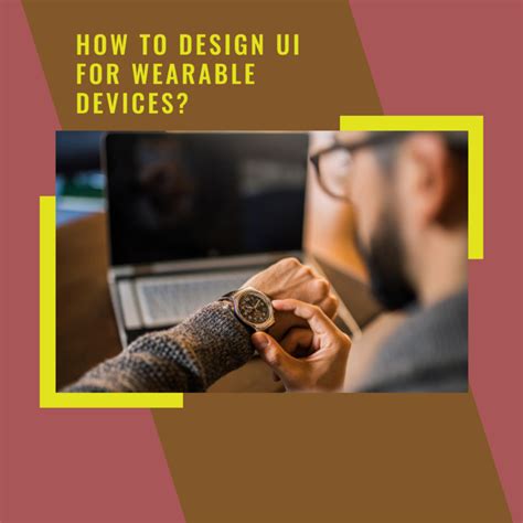 how to design ui for wearable devices tech with eldad
