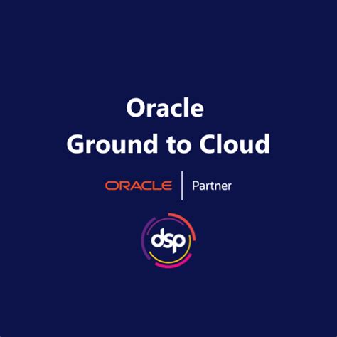 Oracle Ground To Cloud Accelerate Your Journey To The Cloud With DSP