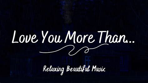 Love You More Than Relaxing Piano Music And Rain Sound For Sleep