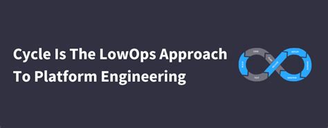 Cycle Is The Lowops Approach To Platform Engineering The