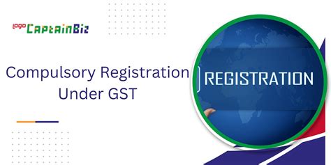 Compulsory Registration Under Gst Captainbiz