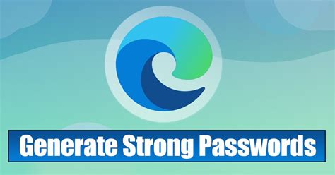 How To Generate Strong Passwords With Microsoft Edge